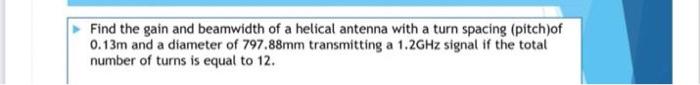 Solved Find the gain and beamwidth of a helical antenna with | Chegg.com