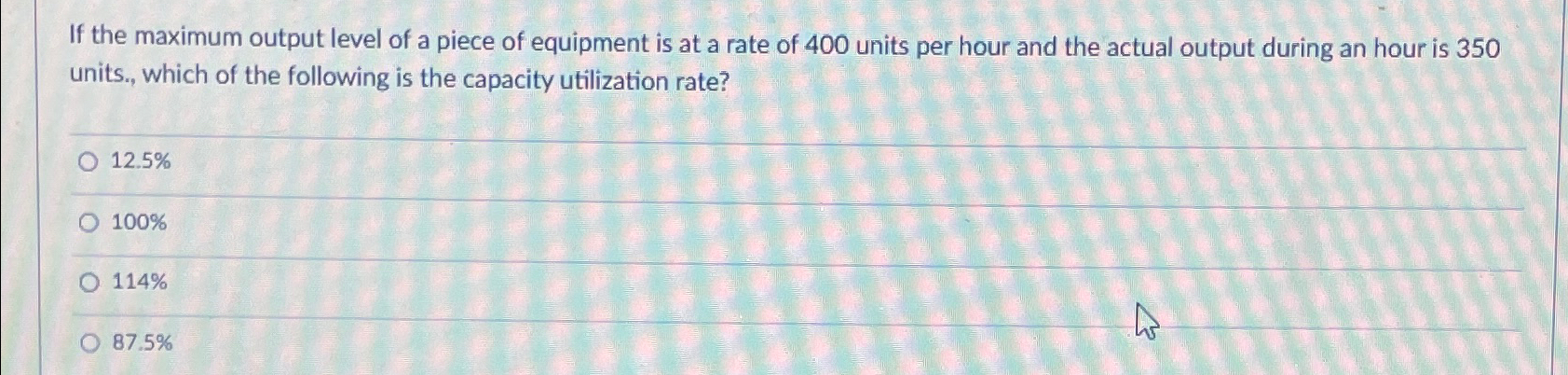 Solved If the maximum output level of a piece of equipment | Chegg.com