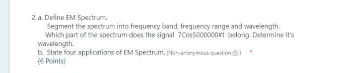 Solved 2. a. Define EM Spectrum. Segment the spectrum into | Chegg.com