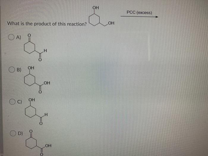 Solved ОН PCC (excess) What is the product of this reaction? | Chegg.com