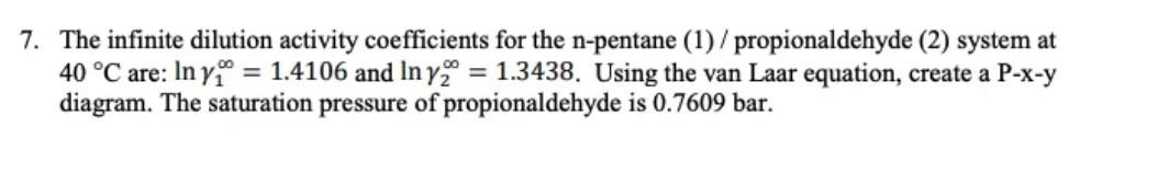 Solved 7. The infinite dilution activity coefficients for | Chegg.com