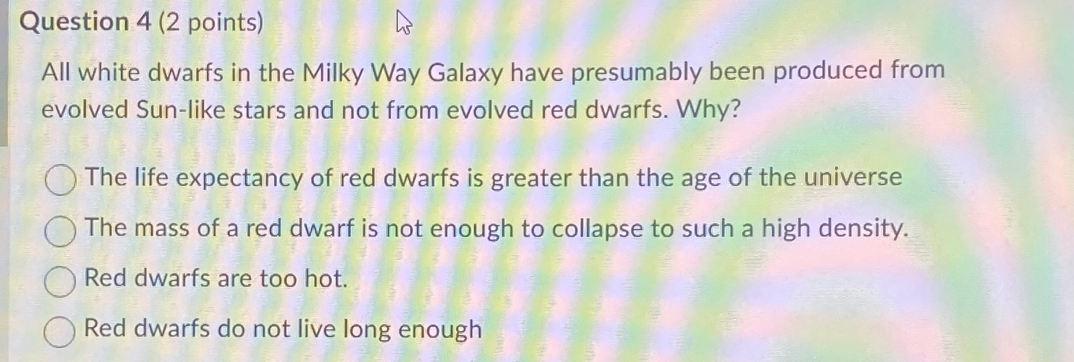 Solved Question 4 (2 ﻿points)All white dwarfs in the Milky | Chegg.com