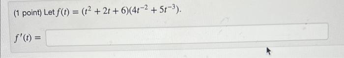 Solved (1 point) Let f(t)=(t2+2t+6)(4t−2+5t−3). f′(t)= | Chegg.com
