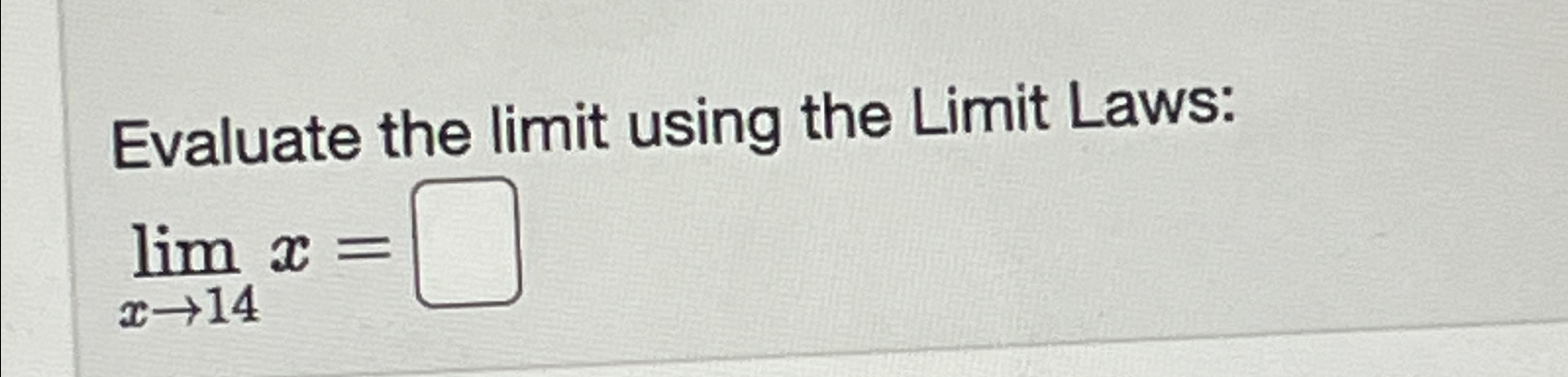 Solved Evaluate the limit using the Limit Laws:limx→14x= | Chegg.com