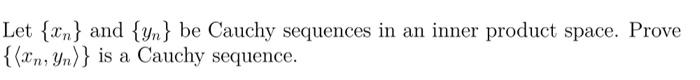 Solved Let {xn} and {yn} be Cauchy sequences in an inner | Chegg.com