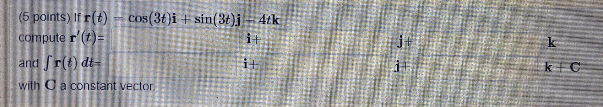 Solved it j+ (5 points) Ifr(t) = cos(3t)i + sin(3t)j – 4tk ( | Chegg.com