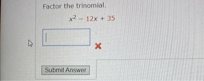 Solved Factor the trinomial. x2 - 12x + 35 ma X Submit | Chegg.com