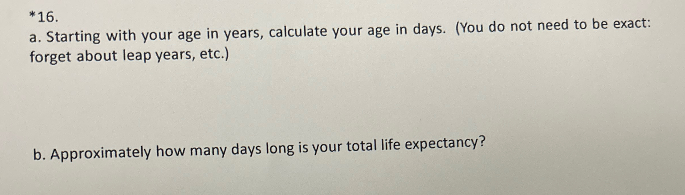 Solved *16.a. ﻿Starting with your age in years, calculate | Chegg.com