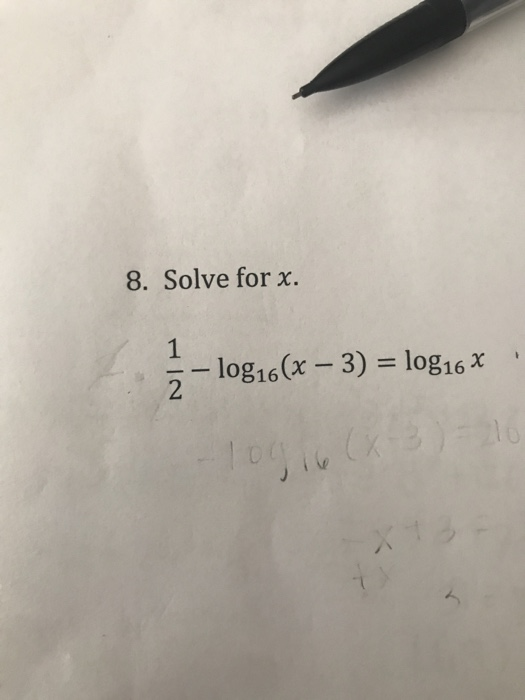 Solved 8. Solve for x. 5- log16(x – 3) = log16X | Chegg.com