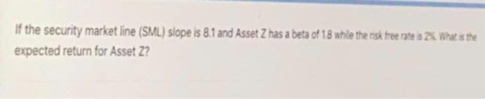 Solved If the security market line (SML) slope is 8.1 and | Chegg.com