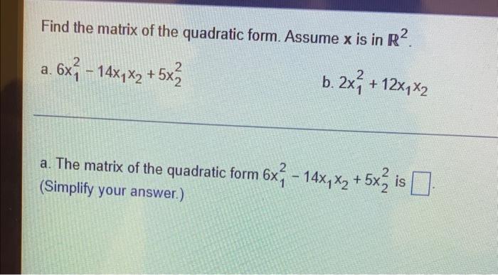 Solved Find the matrix of the quadratic form. Assume x is in | Chegg.com