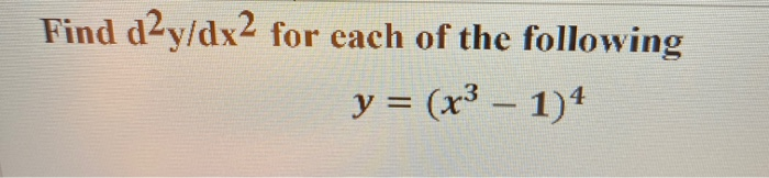 Solved Find d2y/dx2 for each of the following y = (x3 - 1) | Chegg.com