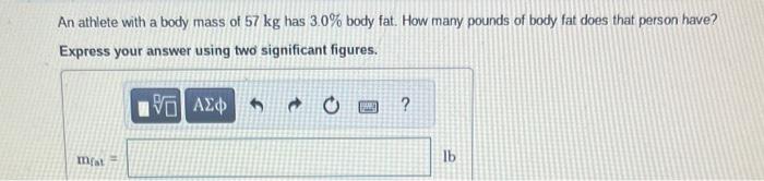 Solved An athlete with a body mass of 57 kg has 3.0% body | Chegg.com