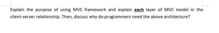 Solved Explain the purpose of using MVC framework and | Chegg.com
