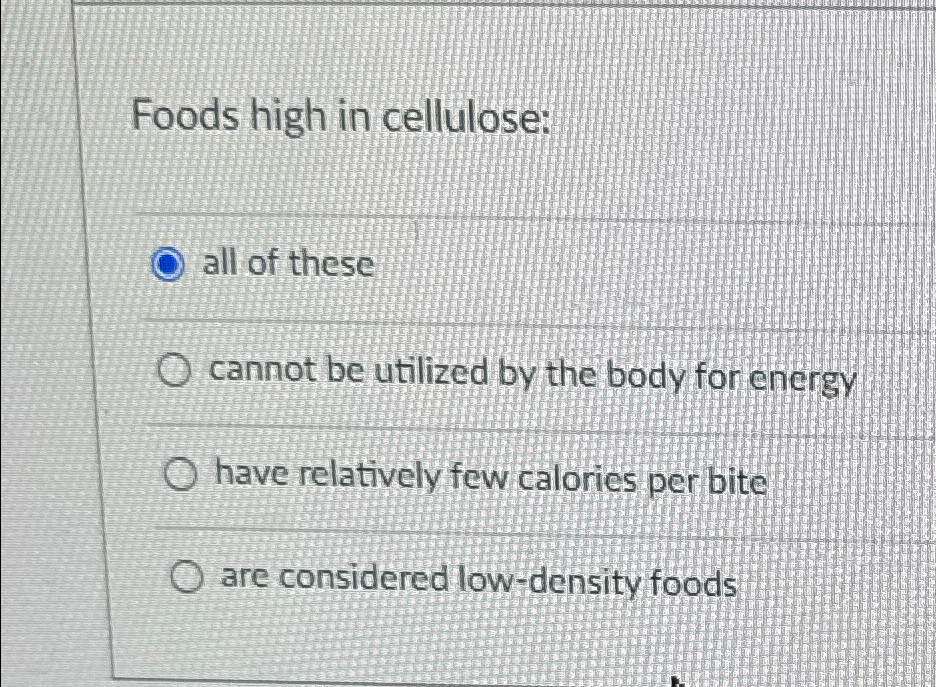 Solved Foods high in cellulose:q,all of thesecannot be | Chegg.com
