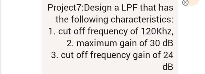 Solved Project 7:Design a LPF that has the following | Chegg.com