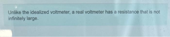 Solved Unlike the idealized voltmeter, a real voltmeter has | Chegg.com