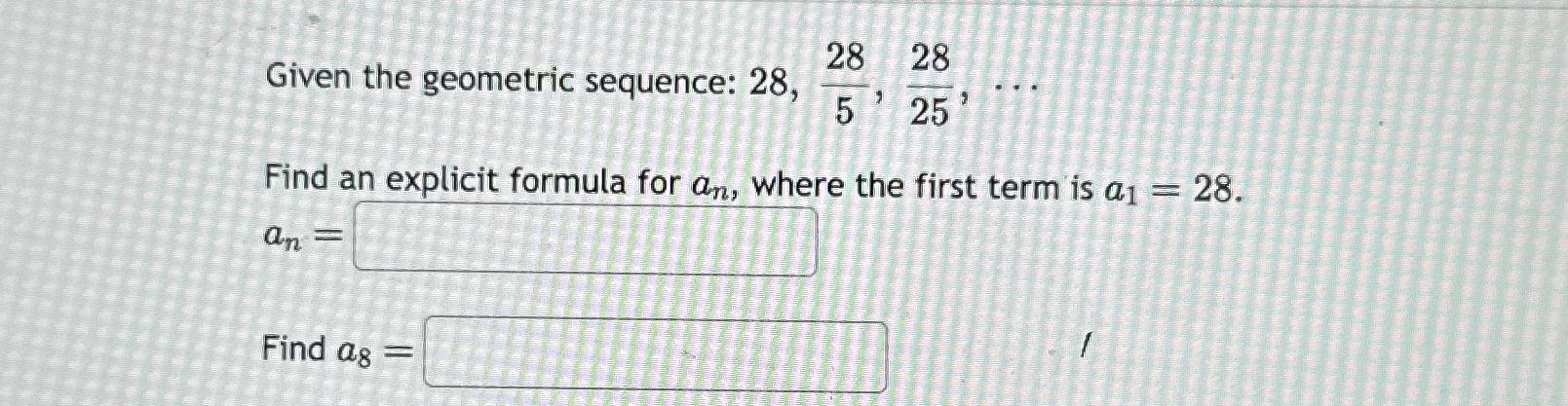 Solved Given the geometric sequence: 28,285,2825,dotsFind an | Chegg.com