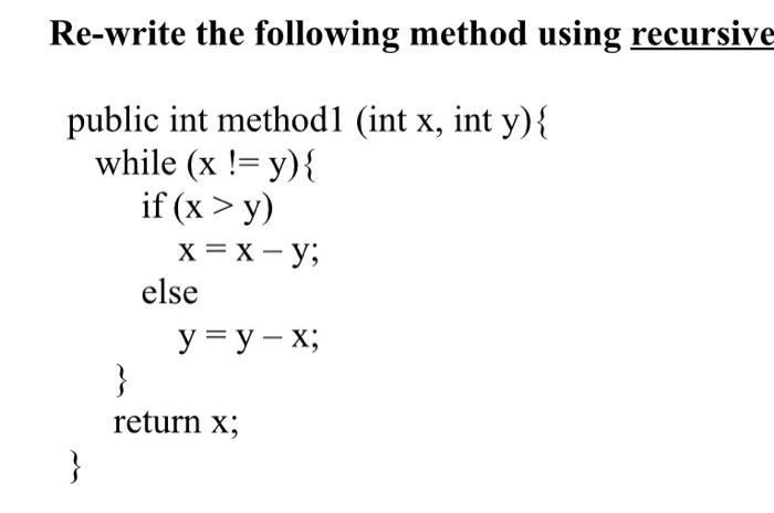 Solved Re-write the following method using recursive public | Chegg.com