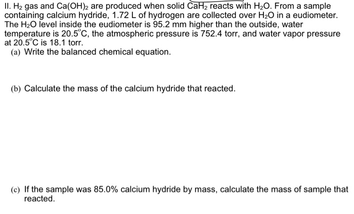 Solved II. H2 gas and Ca(OH)2 are produced when solid CaH2 | Chegg.com
