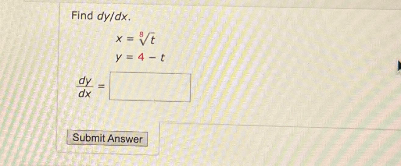 Solved Find dy/dx.x=t8y=4-tdydx= | Chegg.com