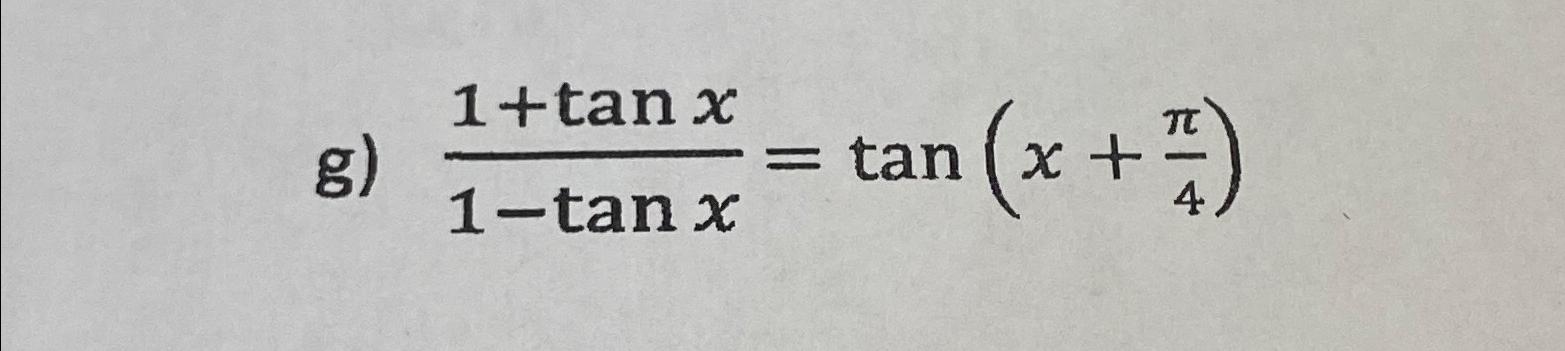Solved g) 1+tanx1-tanx=tan(x+π4) | Chegg.com