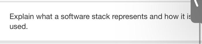 Solved Explain what a software stack represents and how it | Chegg.com