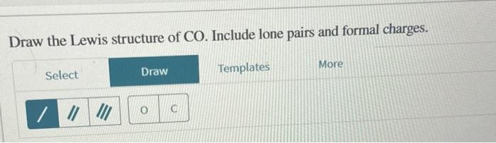 Solved Draw the Lewis structure of CO. Include lone pairs | Chegg.com
