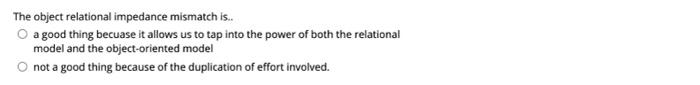 Solved The object relational impedance mismatch is.. a good | Chegg.com