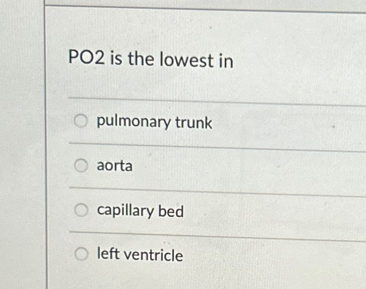 Solved PO2 ﻿is the lowest inq,pulmonary trunkaortacapillary | Chegg.com