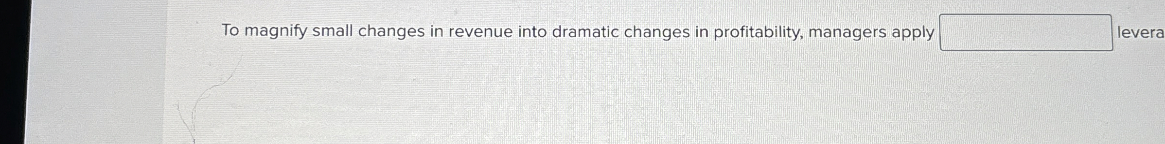 Solved To magnify small changes in revenue into dramatic | Chegg.com