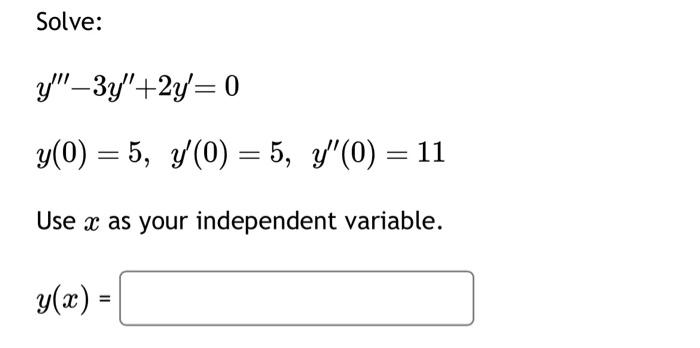 Solved Solve: y′′′−3y′′+2y′=0y(0)=5,y′(0)=5,y′′(0)=11 Use x | Chegg.com