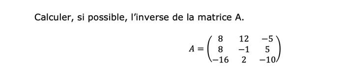 Solved Calculer, si possible, I'inverse de la matrice A. | Chegg.com