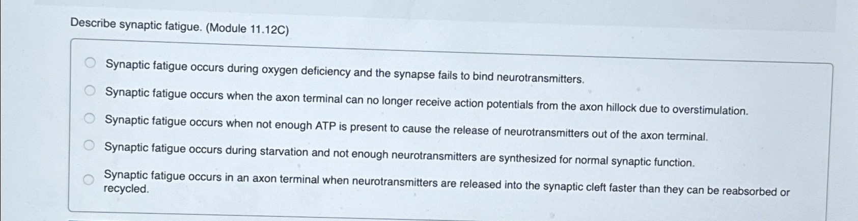 Describe synaptic fatigue. (Module 11.12C)Synaptic | Chegg.com