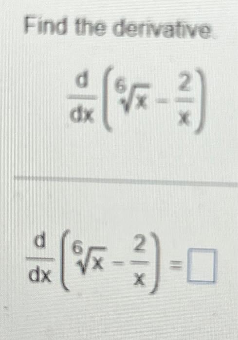 Solved Find the derivative. dxd(6x−x2) dxd(6x−x2)= | Chegg.com