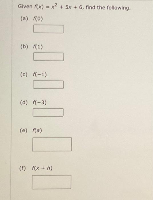 Solved Given f(x)=x2+5x+6, find the following (a) f(0) (b) | Chegg.com