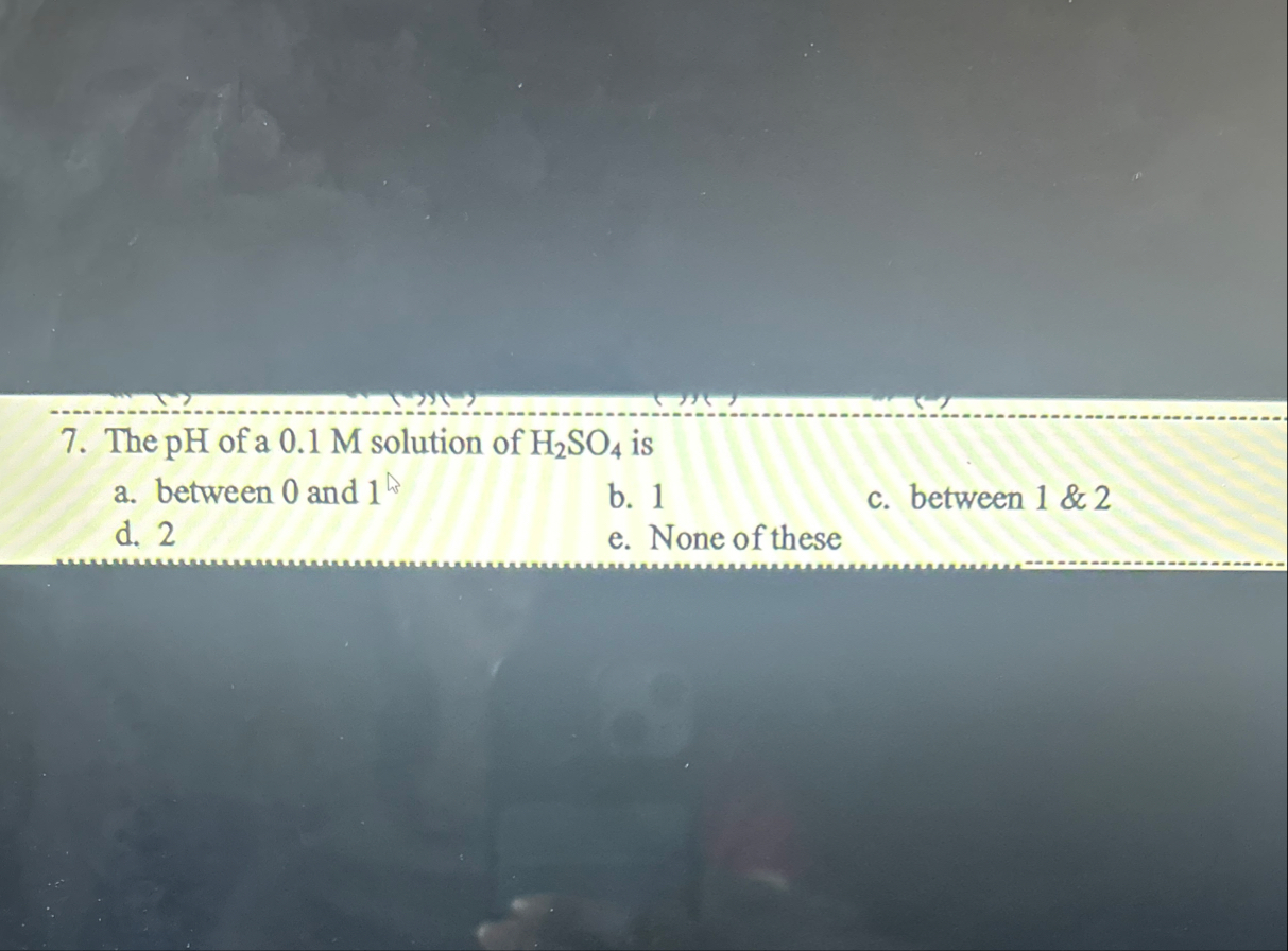 The pH of a 0.1 ﻿M solution of H2SO4 ﻿isa. ﻿between 0 | Chegg.com