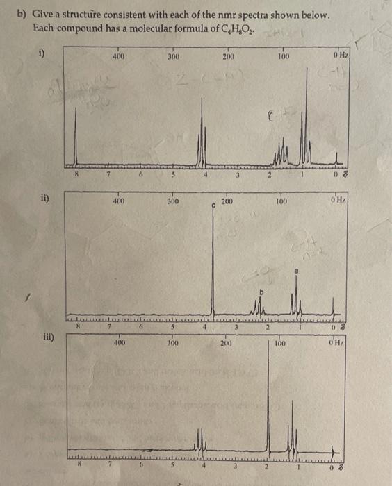 Solved b) Give a structure consistent with each of the nmr | Chegg.com