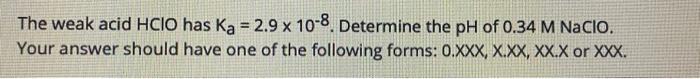 Solved The weak acid HClO has Ka = 2.9 x 10-8. Determine the | Chegg.com