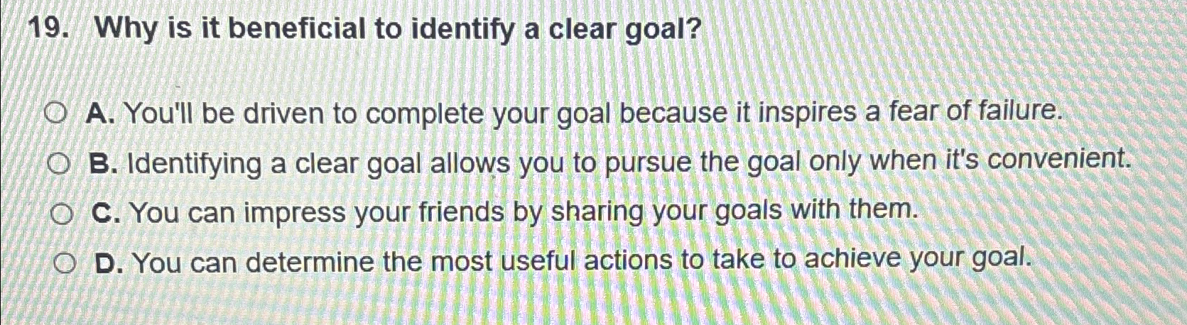 Solved Why is it beneficial to identify a clear goal?A. | Chegg.com