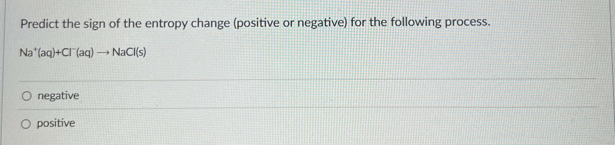Solved Predict the sign of the entropy change (positive or | Chegg.com