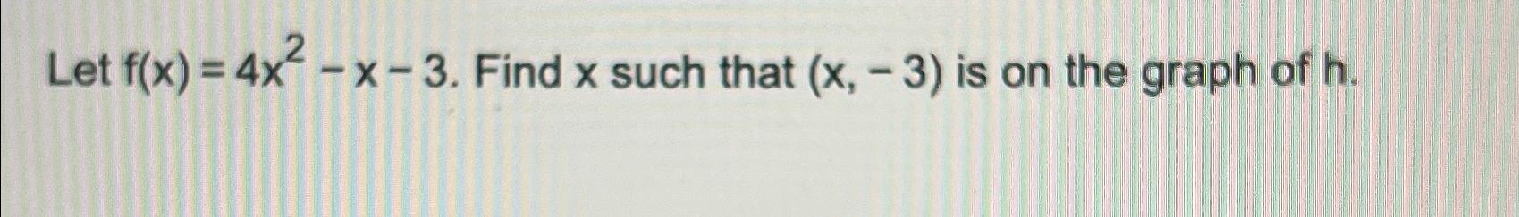 Solved Let f(x)=4x2-x-3. ﻿Find x ﻿such that (x,-3) ﻿is on | Chegg.com