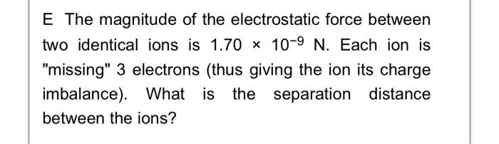 Solved E The magnitude of the electrostatic force between | Chegg.com