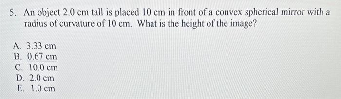 Solved 5. An object 2.0 cm tall is placed 10 cm in front of | Chegg.com