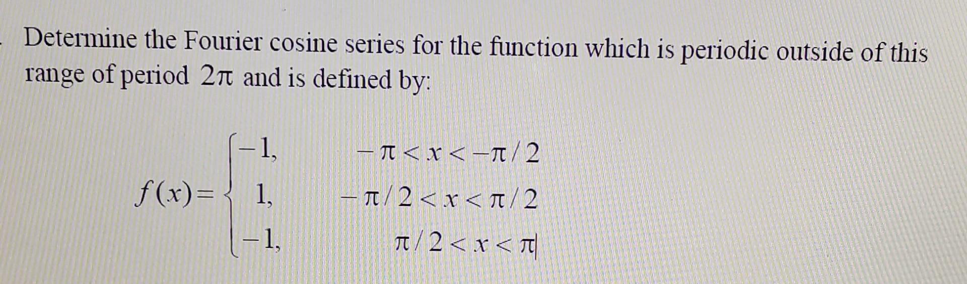 Solved Determine the Fourier cosine series for the function | Chegg.com