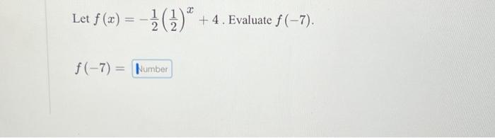 Solved Let f(x) = X - 1/2 (12) ª + 4. Evaluate f(-7). f(-7)= | Chegg.com
