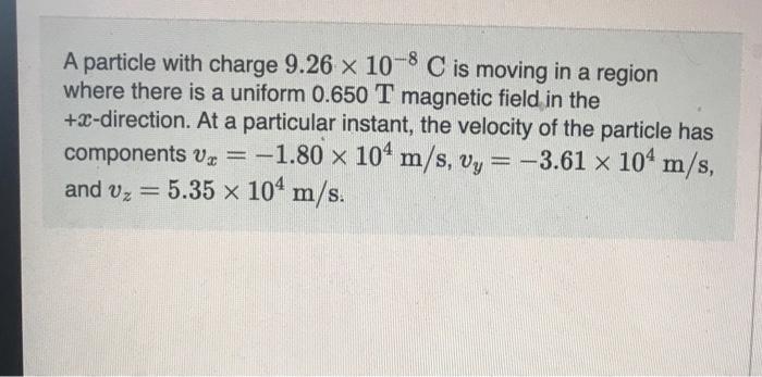 Solved A particle with charge 9.26 x 10-8 C is moving in a | Chegg.com