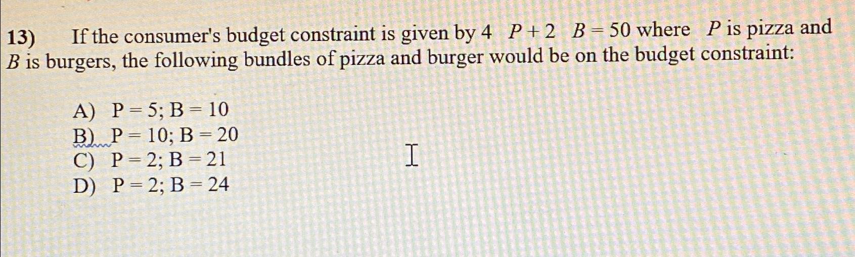 Solved If the consumer's budget constraint is given by | Chegg.com