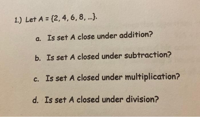 Solved 1.) Let A = {2,4,6,8,...}. a. Is set a close under | Chegg.com
