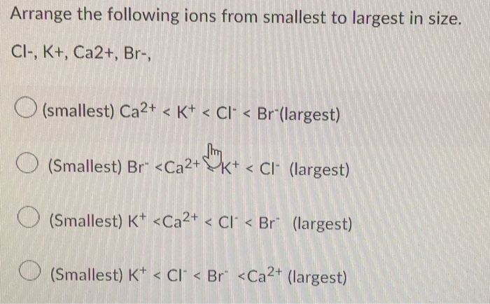 Solved Arrange the following ions from smallest to largest | Chegg.com
